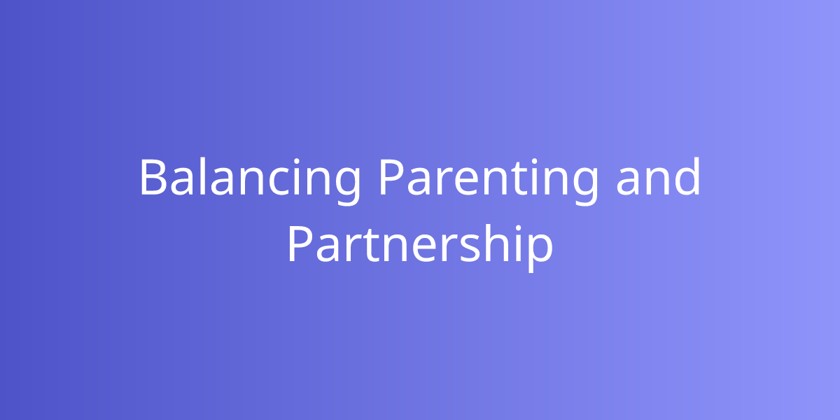 Balancing Parenting and Partnership | Borstch | Borstch