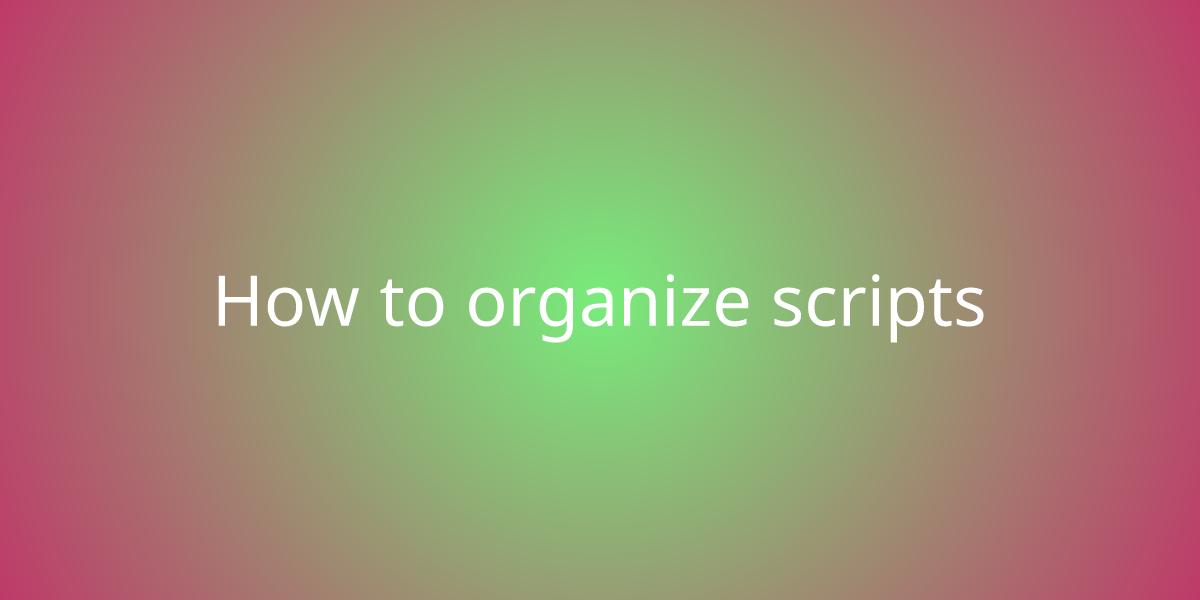 How to organize scripts | Borstch | Borstch