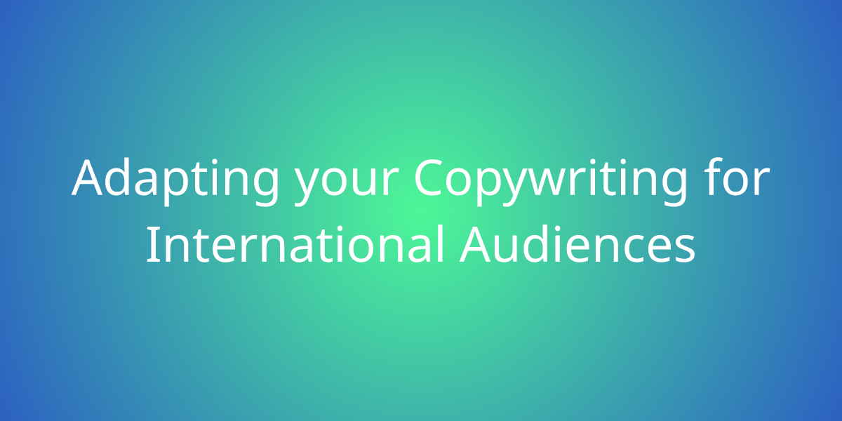 Adapting your Copywriting for International Audiences | Copywriting ...