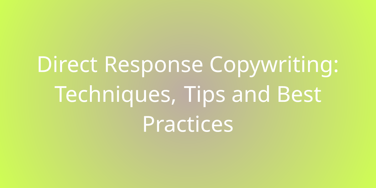 Direct Response Copywriting: Techniques, Tips and Best Practices | Copywriting | Borstch