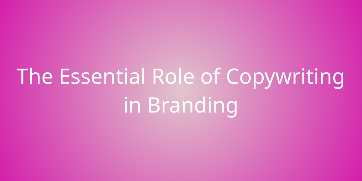 The Essential Role of Copywriting in Branding | Copywriting | Borstch