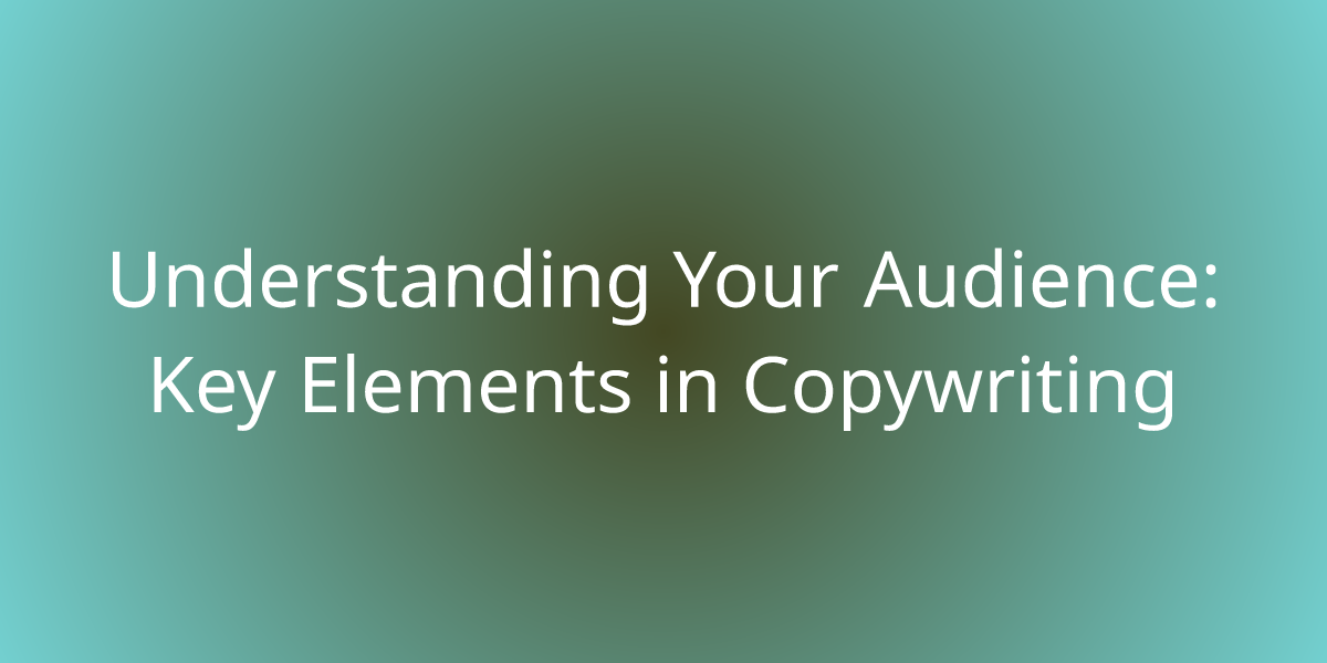 Understanding Your Audience: Key Elements in Copywriting | Copywriting ... Understanding Your Audience: Key Elements in Copywriting | Copywriting ...