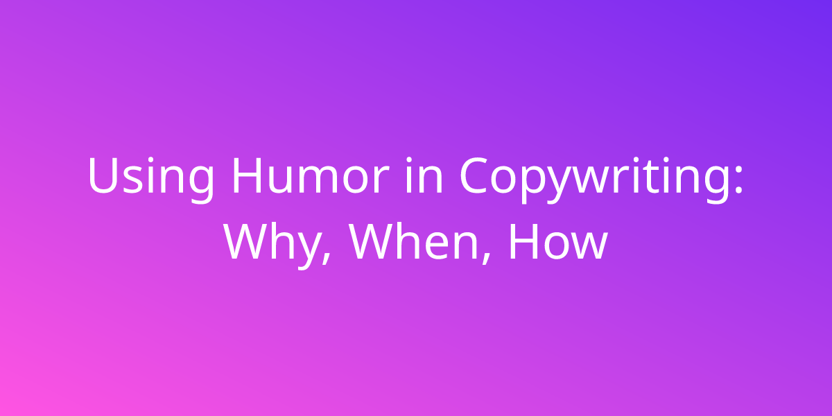 Using Humor in Copywriting: Why, When, How | Copywriting | Borstch