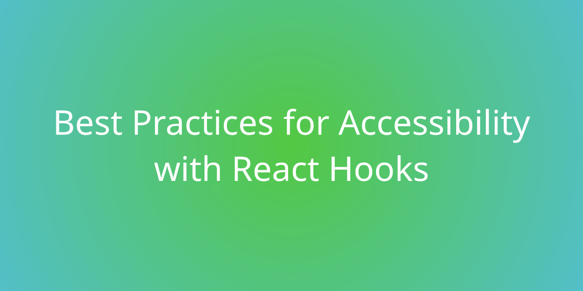 Best Practices For Accessibility With React Hooks Development Borstch