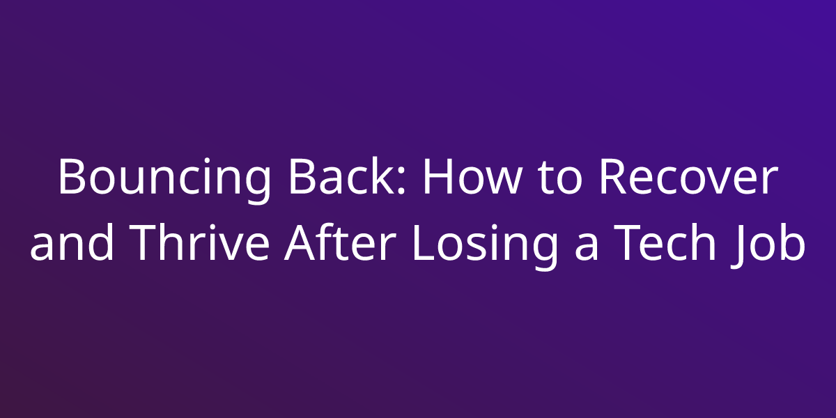 Bouncing Back: How to Recover and Thrive After Losing a Tech Job | Development | Borstch