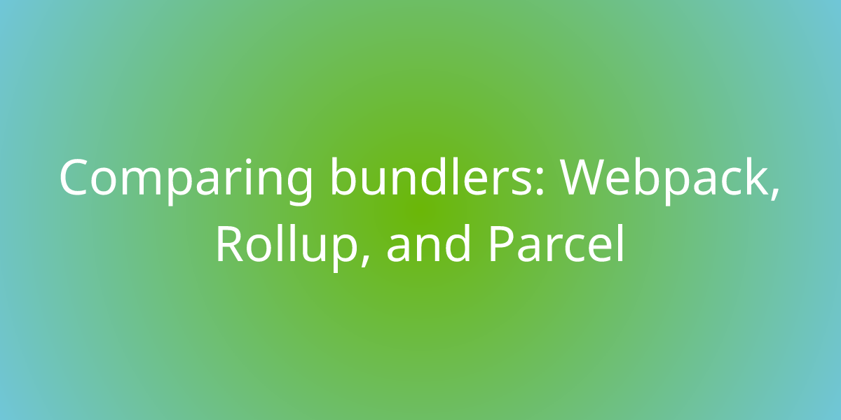 Comparing bundlers: Webpack, Rollup, and Parcel | Development | Borstch Comparing bundlers: Webpack, Rollup, and Parcel | Development | Borstch