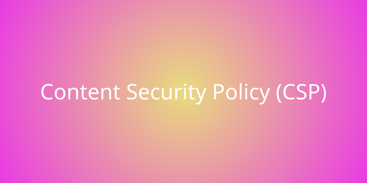 Content Security Policy (CSP) | Development | Borstch