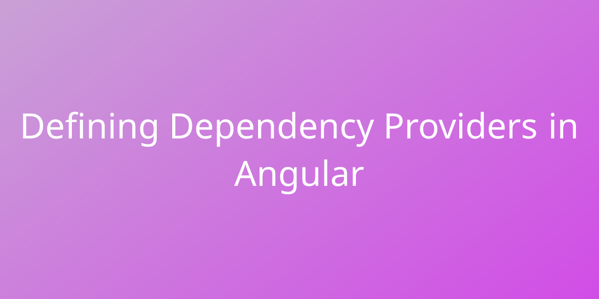 Defining Dependency Providers In Angular Development Borstch