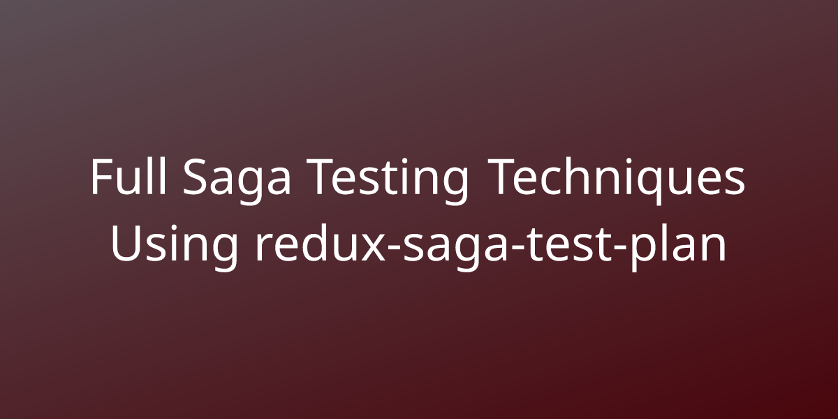 Full Saga Testing Techniques Using redux-saga-test-plan | Development ... Full Saga Testing Techniques Using redux-saga-test-plan | Development ...