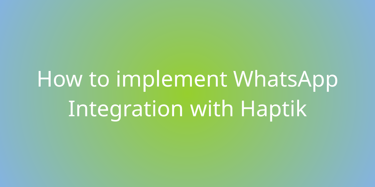 How to implement WhatsApp Integration with Haptik | Development | Borstch