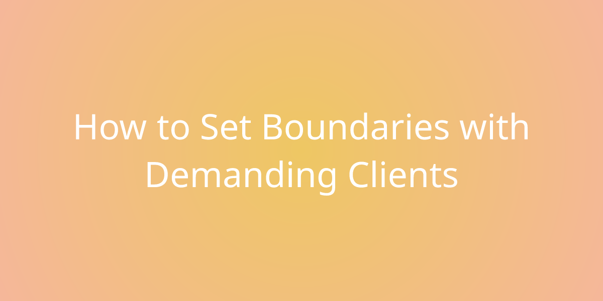 How to Set Boundaries with Demanding Clients | Development | Borstch
