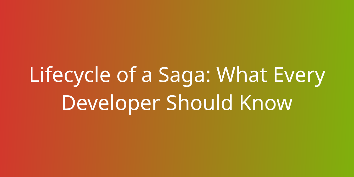 Lifecycle of a Saga: What Every Developer Should Know | Development | Borstch