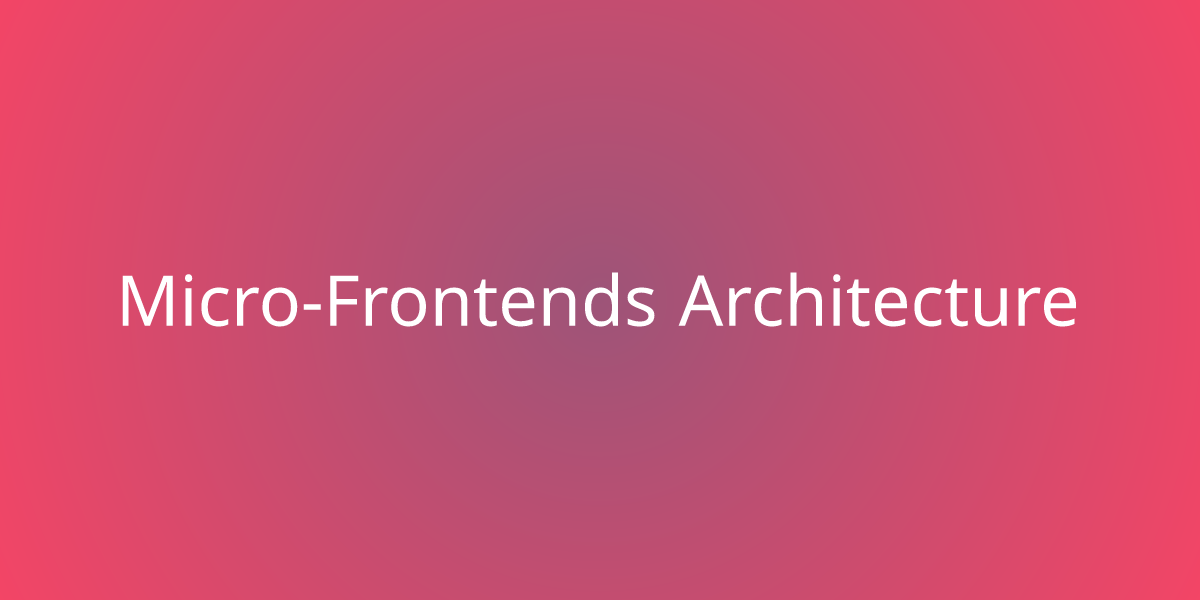 Micro-Frontends Architecture | Development | Borstch