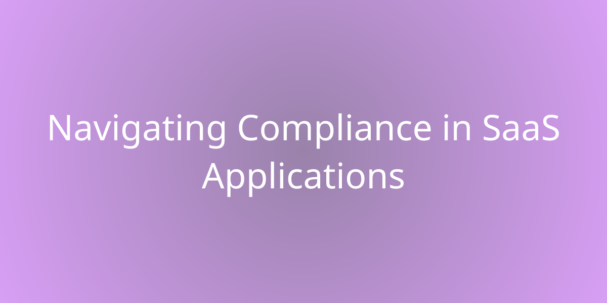 Navigating Compliance in SaaS Applications | Development | Borstch