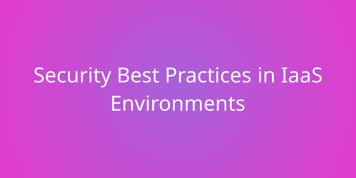 Security Best Practices in IaaS Environments | Development | Borstch Security Best Practices in IaaS Environments | Development | Borstch