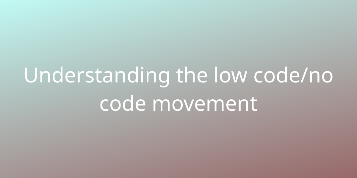 Understanding the low code/no code movement | Development | Borstch