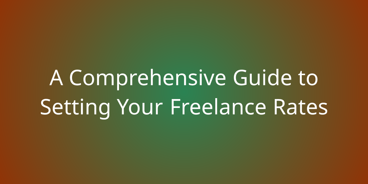 A Comprehensive Guide to Setting Your Freelance Rates | Freelance | Borstch