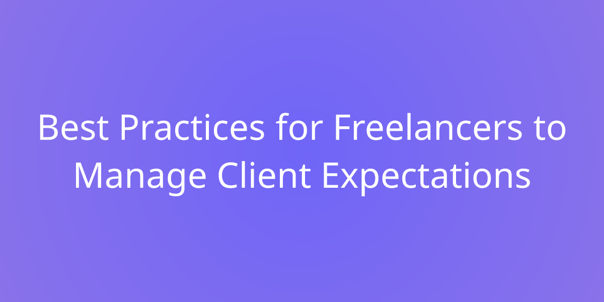 Best Practices For Freelancers To Manage Client Expectations