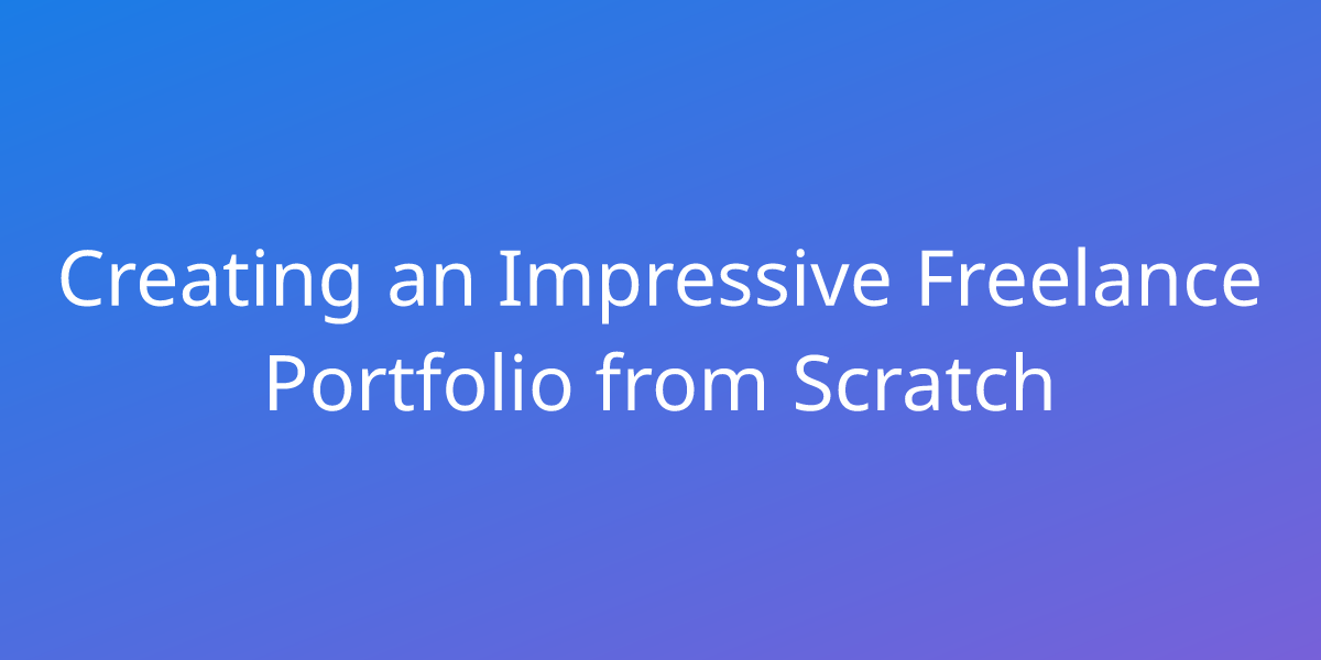 Creating an Impressive Freelance Portfolio from Scratch | Freelance ... Creating an Impressive Freelance Portfolio from Scratch | Freelance ...