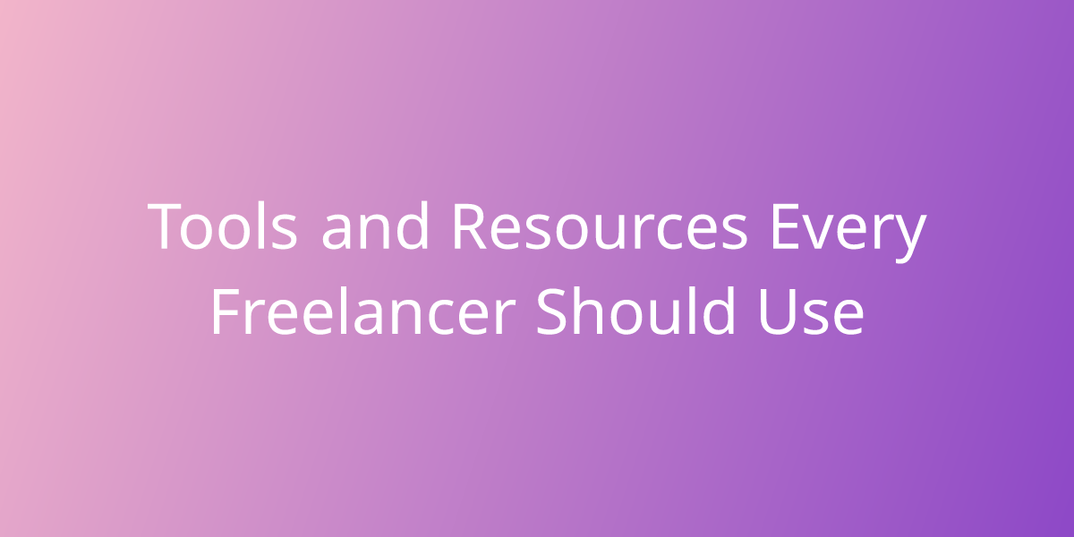 Tools and Resources Every Freelancer Should Use | Freelance | Borstch