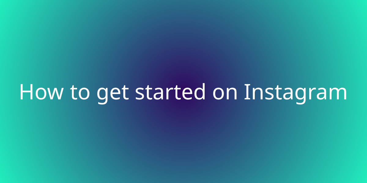 How to get started on Instagram | Marketing | Borstch