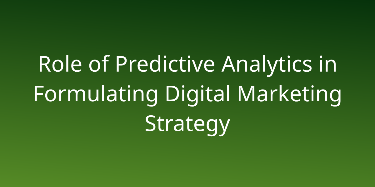 Role of Predictive Analytics in Formulating Digital Marketing Strategy ... Role of Predictive Analytics in Formulating Digital Marketing Strategy ...