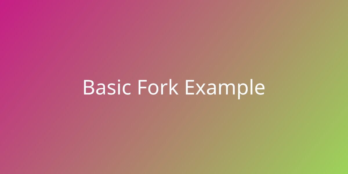 Basic Fork Example | Snippets | Borstch Basic Fork Example | Snippets | Borstch