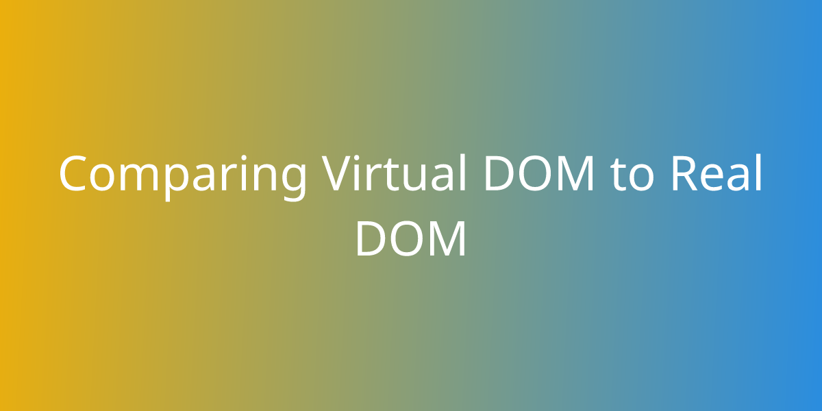 Comparing Virtual DOM to Real DOM | Snippets | Borstch Comparing Virtual DOM to Real DOM | Snippets | Borstch