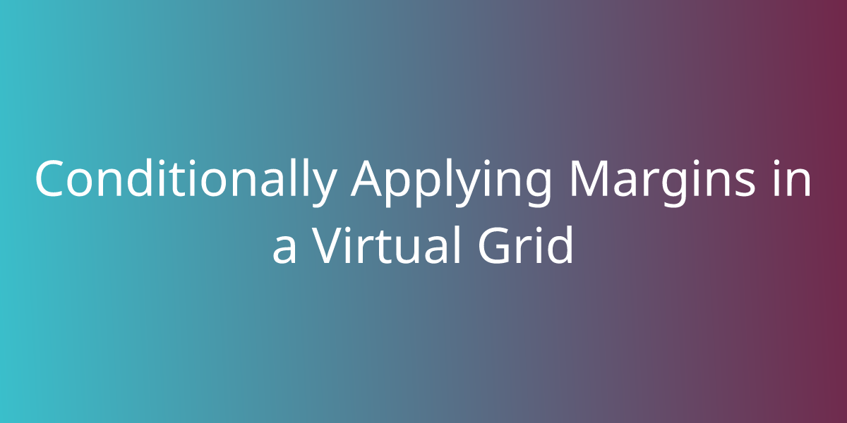 Conditionally Applying Margins in a Virtual Grid | Snippets | Borstch Conditionally Applying Margins in a Virtual Grid | Snippets | Borstch