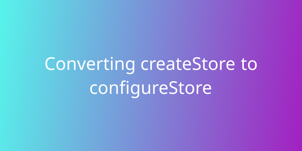 Converting createStore to configureStore | Snippets | Borstch Converting createStore to configureStore | Snippets | Borstch