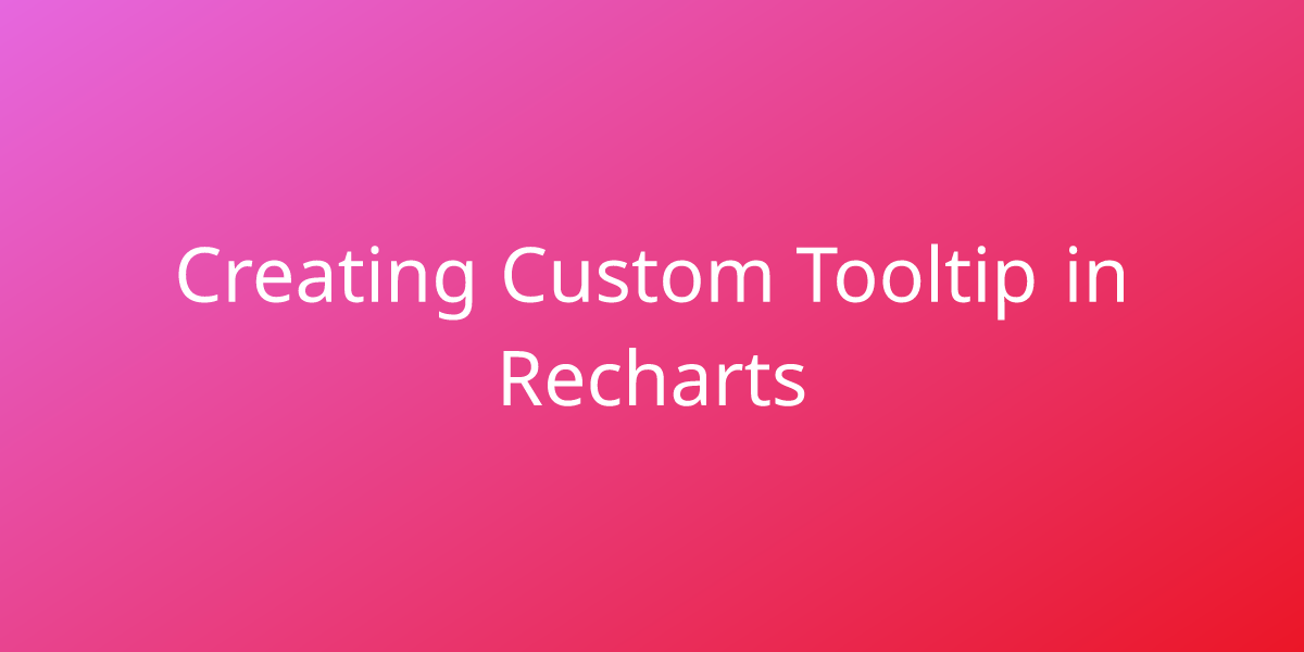 Creating Custom Tooltip in Recharts | Snippets | Borstch Creating Custom Tooltip in Recharts | Snippets | Borstch