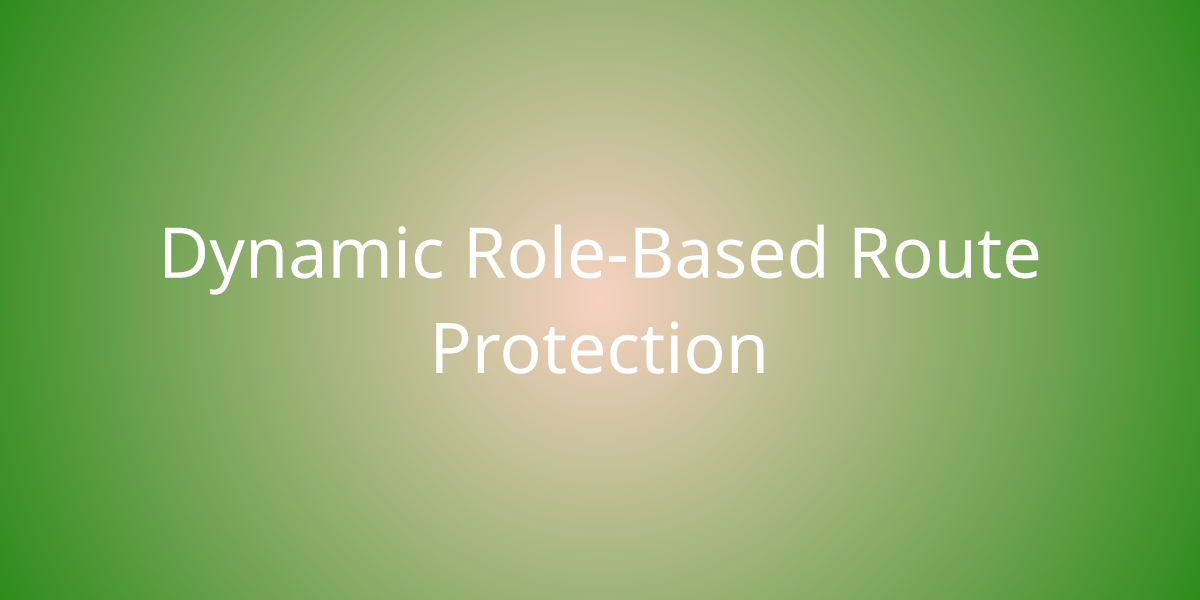 Dynamic Role-Based Route Protection | Snippets | Borstch Dynamic Role-Based Route Protection | Snippets | Borstch
