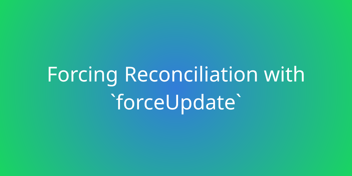 Forcing Reconciliation with `forceUpdate` | Snippets | Borstch