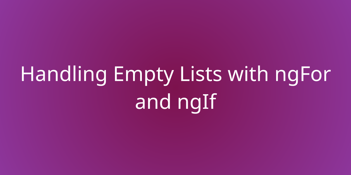Handling Empty Lists with ngFor and ngIf | Snippets | Borstch Handling Empty Lists with ngFor and ngIf | Snippets | Borstch