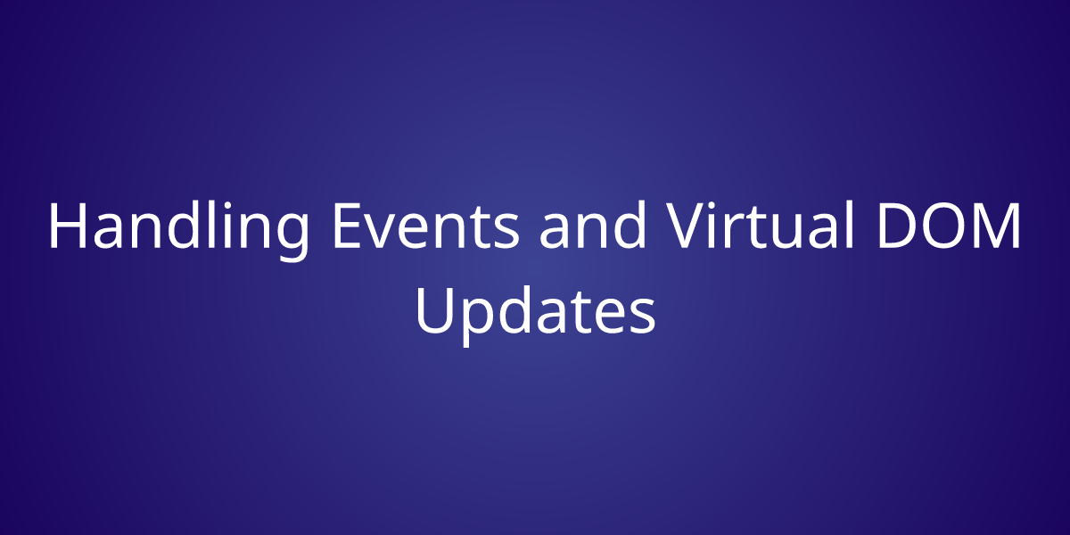 Handling Events and Virtual DOM Updates | Snippets | Borstch Handling Events and Virtual DOM Updates | Snippets | Borstch