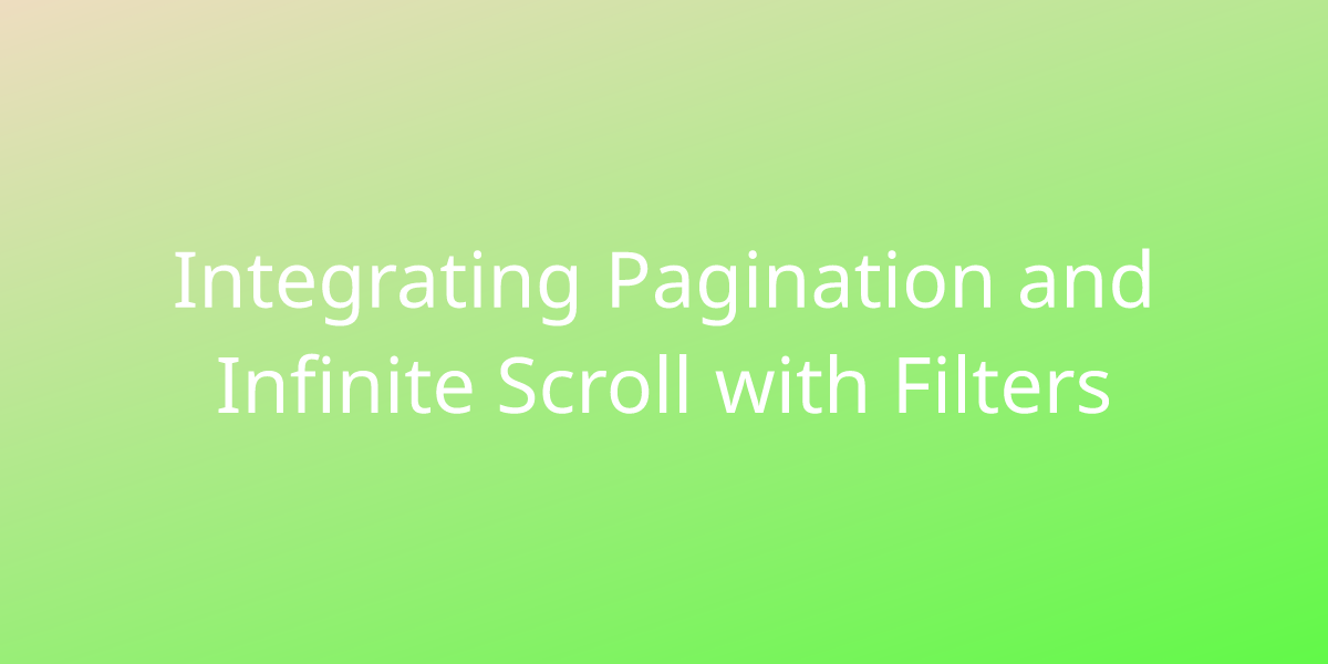 Integrating Pagination and Infinite Scroll with Filters | Snippets | Borstch