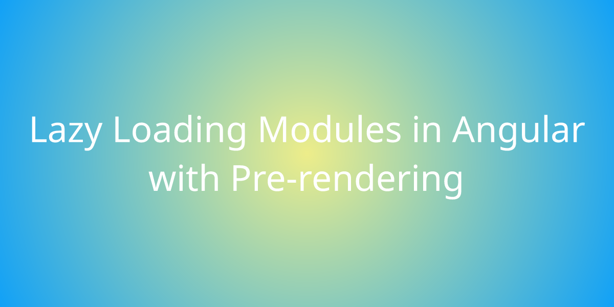Lazy Loading Modules in Angular with Pre-rendering | Snippets | Borstch Lazy Loading Modules in Angular with Pre-rendering | Snippets | Borstch