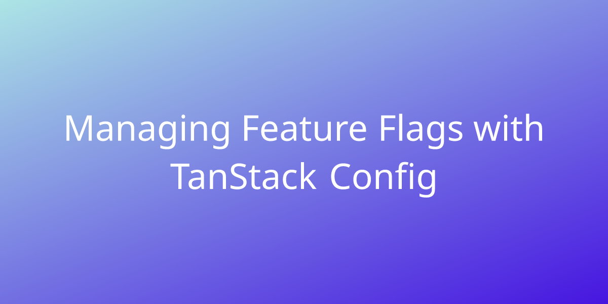 Managing Feature Flags with TanStack Config | Snippets | Borstch Managing Feature Flags with TanStack Config | Snippets | Borstch