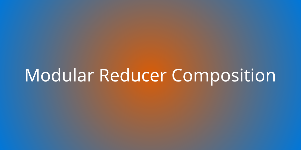 Modular Reducer Composition | Snippets | Borstch Modular Reducer Composition | Snippets | Borstch