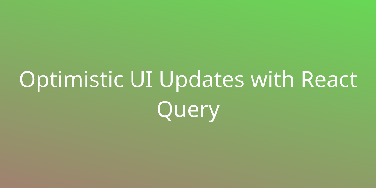 Optimistic UI Updates with React Query | Snippets | Borstch Optimistic UI Updates with React Query | Snippets | Borstch