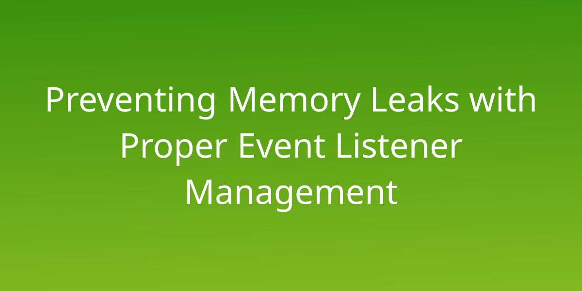 Preventing Memory Leaks with Proper Event Listener Management ...