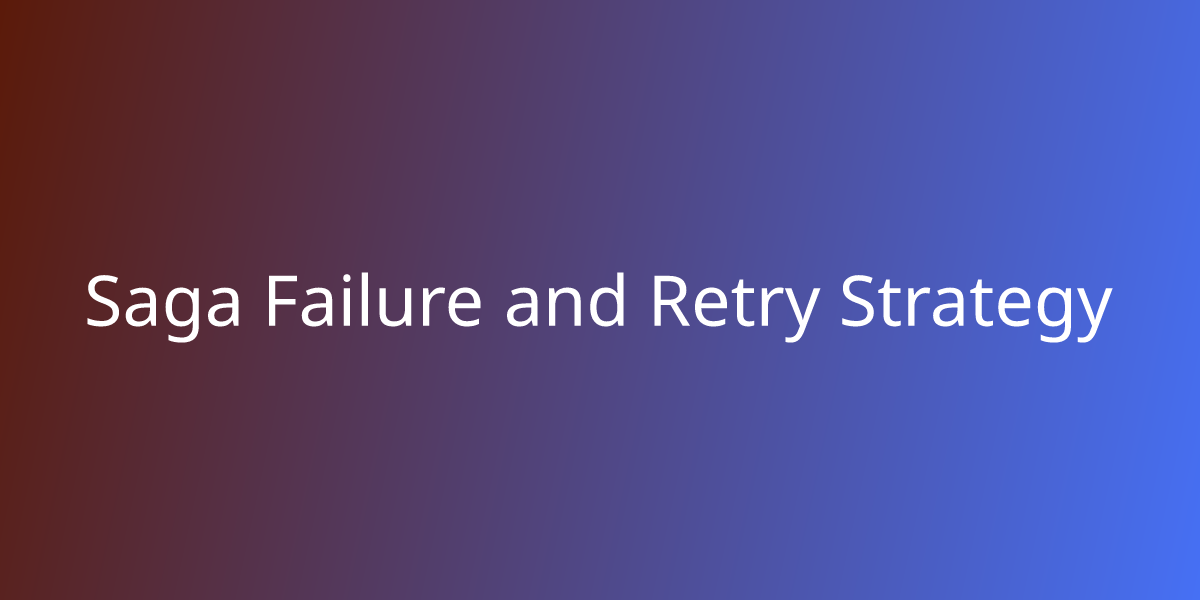 Saga Failure and Retry Strategy | Snippets | Borstch Saga Failure and Retry Strategy | Snippets | Borstch