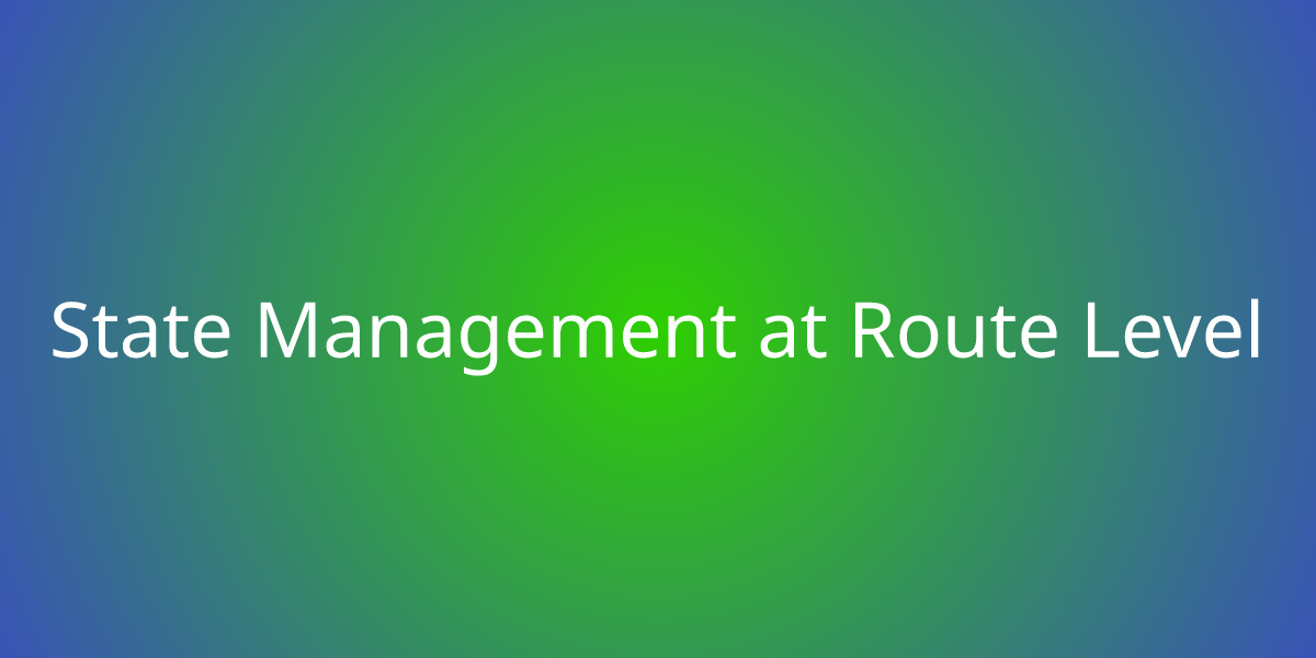 State Management at Route Level | Snippets | Borstch State Management at Route Level | Snippets | Borstch