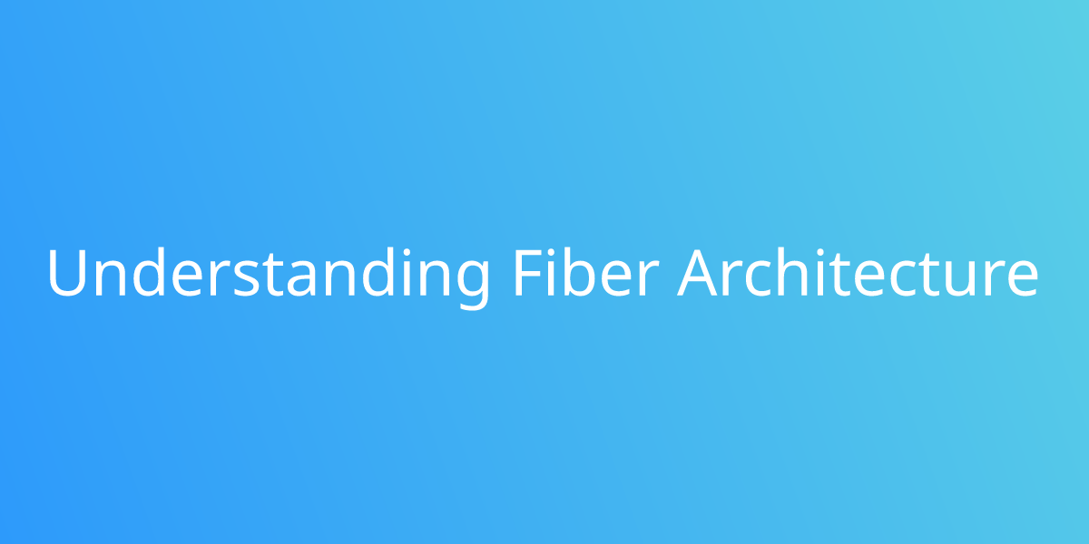 Understanding Fiber Architecture | Snippets | Borstch Understanding Fiber Architecture | Snippets | Borstch