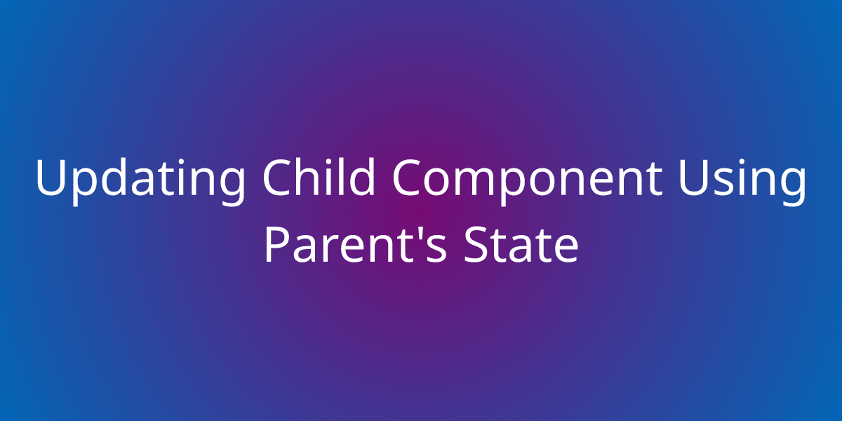 Updating Child Component Using Parent's State | Snippets | Borstch Updating Child Component Using Parent's State | Snippets | Borstch